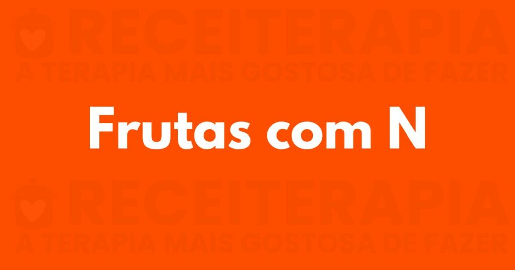 Fruta com E: Principais Frutas com a Letra E, seus Benefícios e Receitas